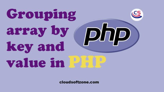 How to group array by same key and value in php? - Cloudsoft Zone