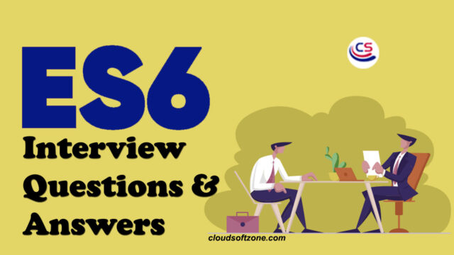 Top ES6 Interview Questions - Cloudsoft Zone (2023)